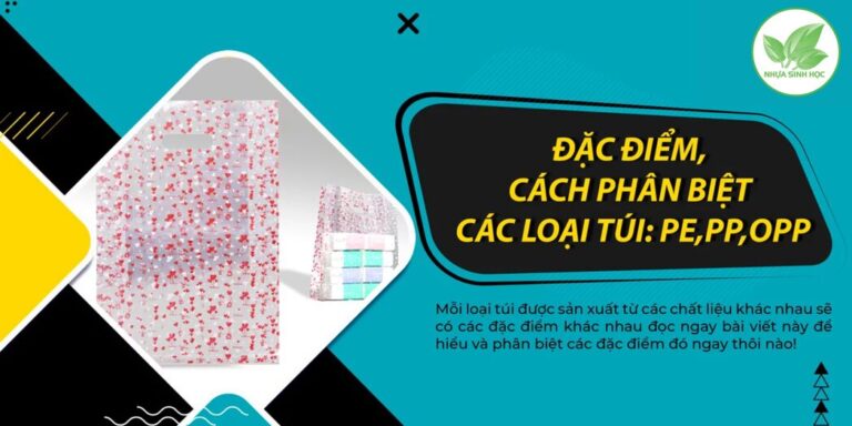 ĐẶC ĐIỂM VÀ CÁCH PHÂN BIỆT CÁC LOẠI TÚI PE PP OPP